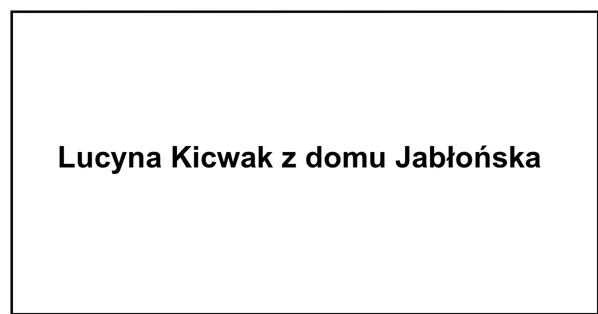Nekrolog: Lucyna Kicwak z domu Jabłońska